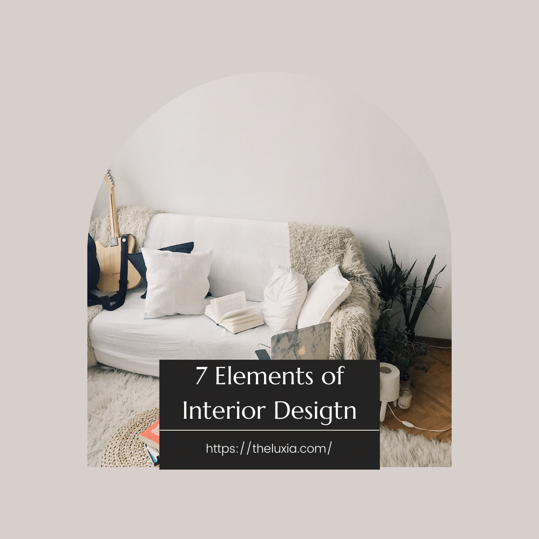 7 Elements of Interior Design - Luxia LLP7 Elements of Interior Design